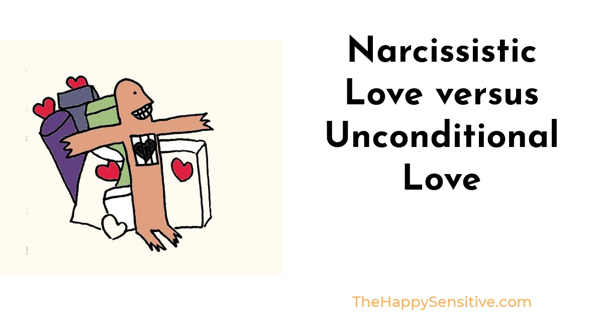Narcissistic Love versus Unconditional Love - The Happy Sensitive