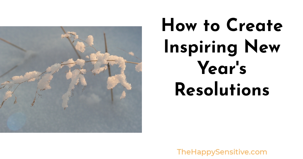 How to Create Inspiring New Year's Resolutions - The Happy Sensitive