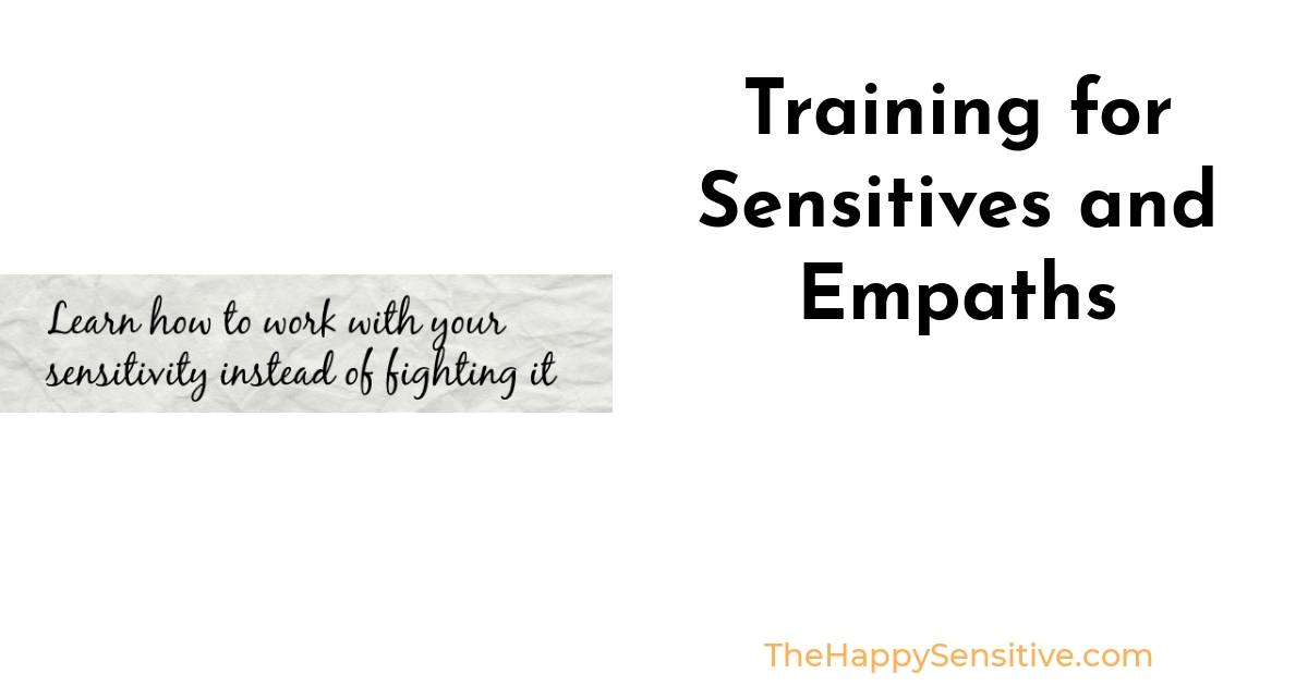 Training for Sensitives and Empaths - The Happy Sensitive