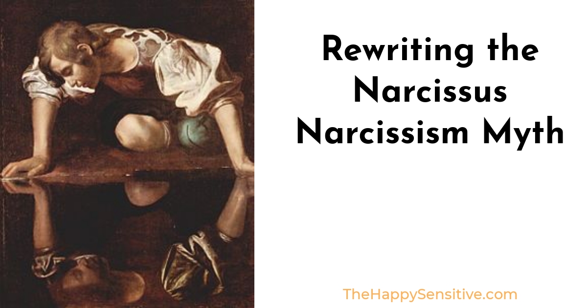 Rewriting the Narcissus Narcissism Myth - The Happy Sensitive