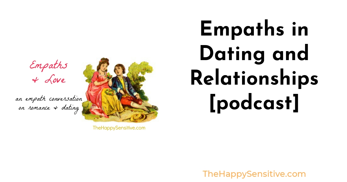 Empaths in Dating and Relationships [podcast] - The Happy Sensitive