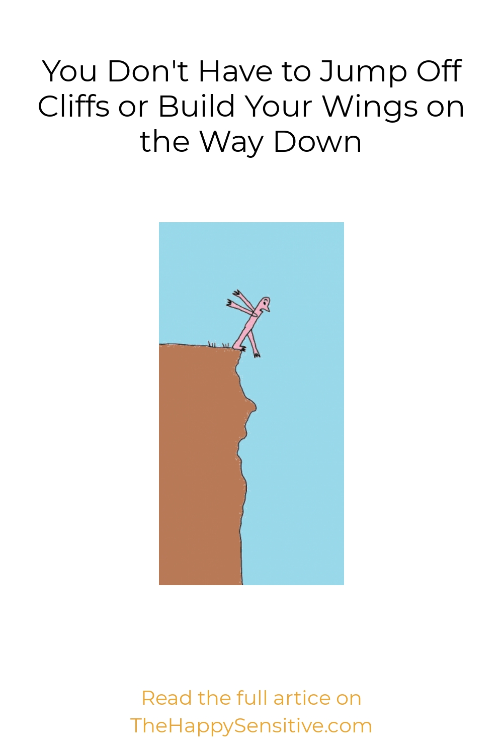 You Don't Have to Jump Off Cliffs or Build Your Wings on the Way Down ...