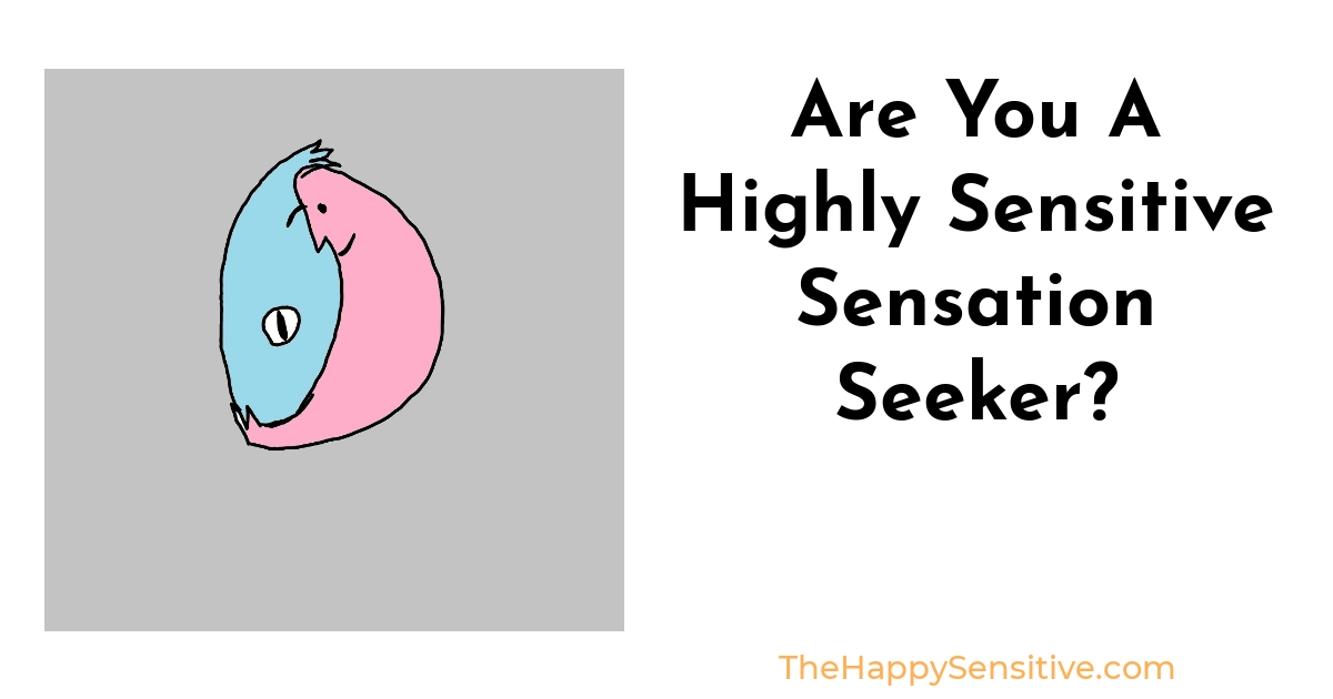 Are You A Highly Sensitive Sensation Seeker? - The Happy Sensitive